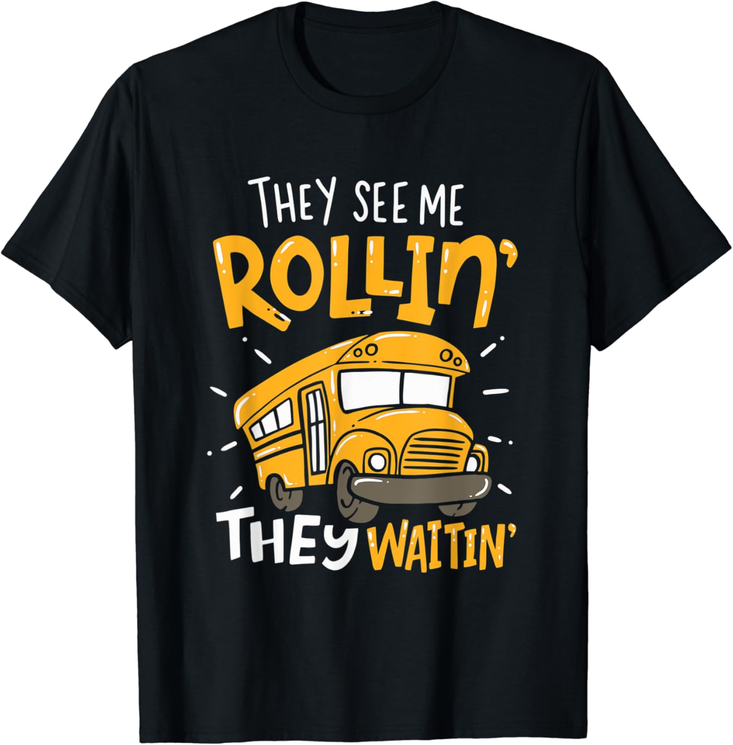 Amazon Funny School Bus Driver They See Me Rollin They Waitin T amazon-funny-school-bus-driver-they-see-me-rollin-they-waitin-t